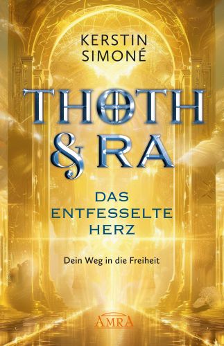 THOTH & RA - DAS ENTFESSELTE HERZ [Dein Weg in die Freiheit]